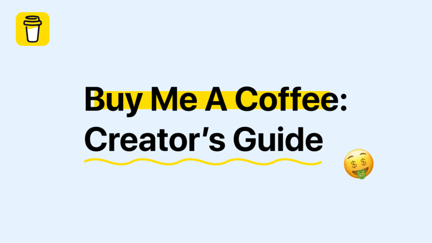 Buy Me A Coffee: A Guide to Monetizing Your Passion